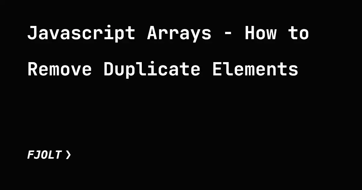 Javascript Arrays How To Remove Duplicate Elements