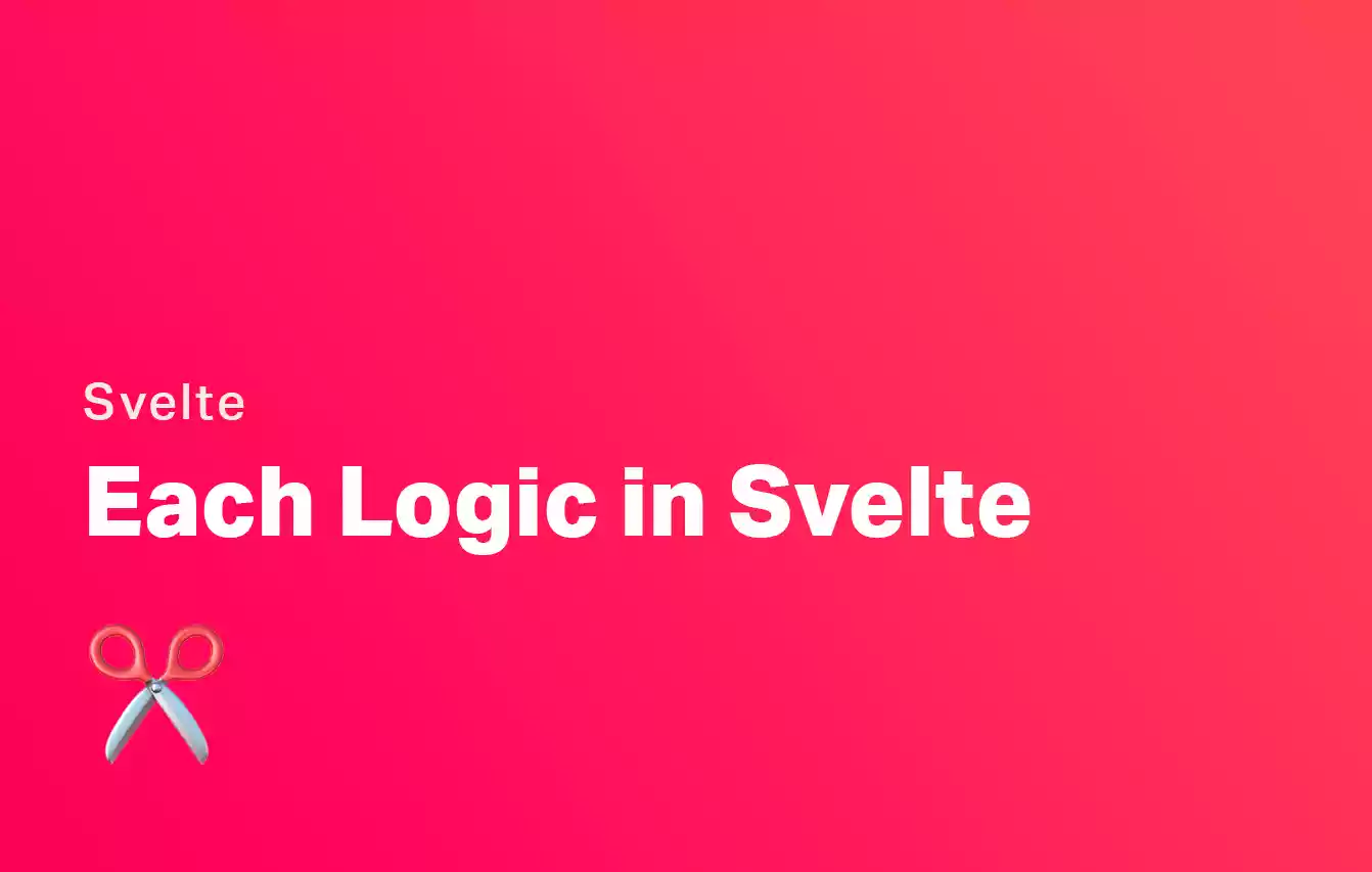 Each Logic in Svelte Each Logic in Svelte