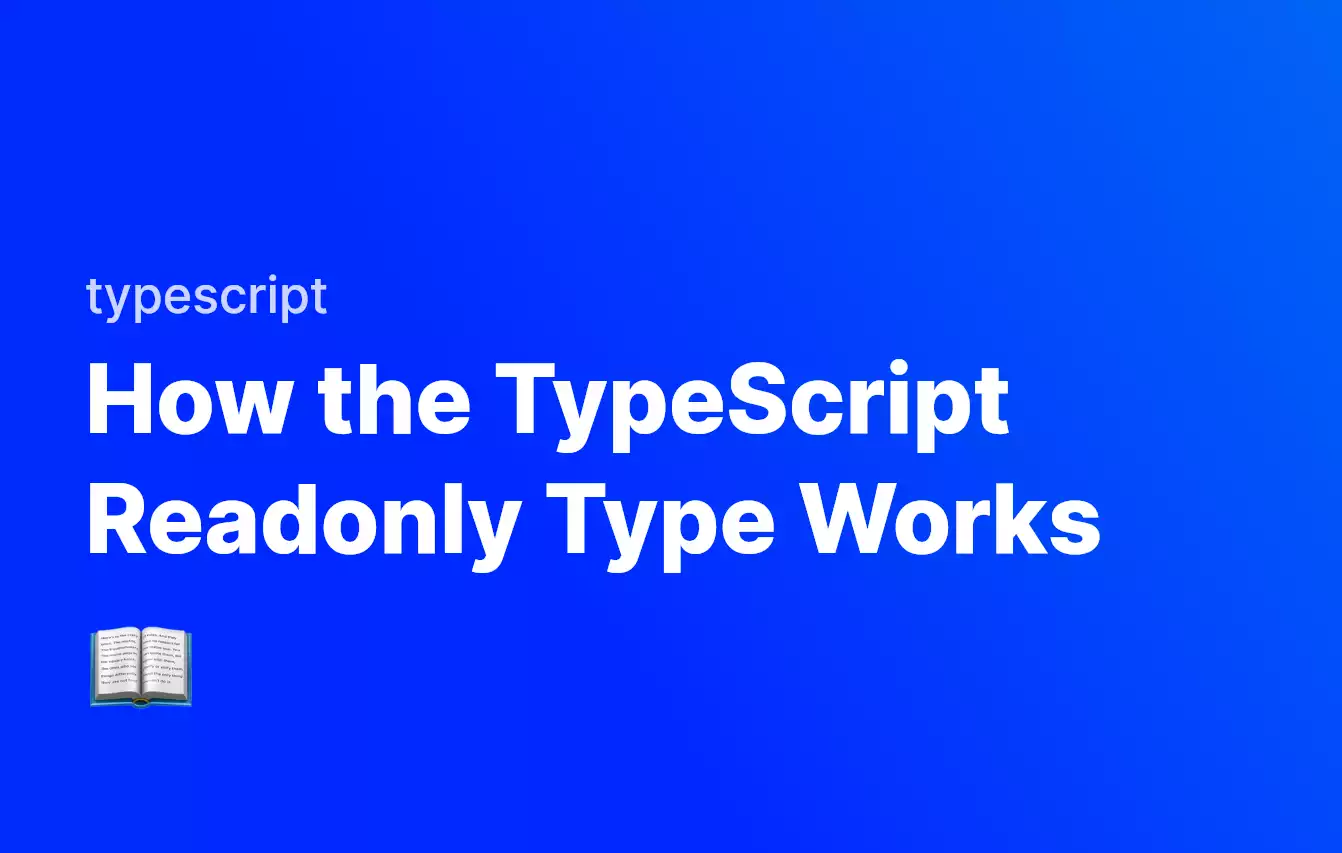 How The TypeScript Readonly Type Works